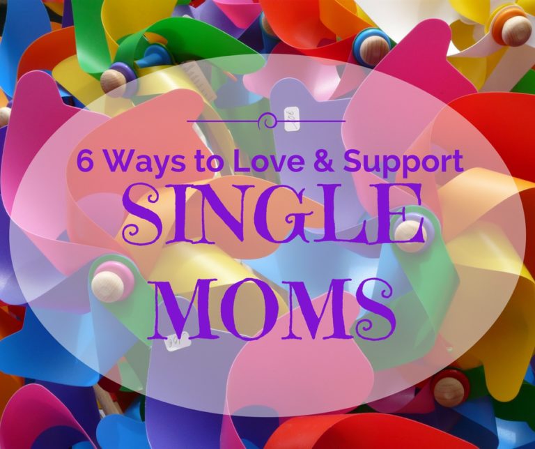 6 Ways to Love & Support Single Moms - Penny Gibbs